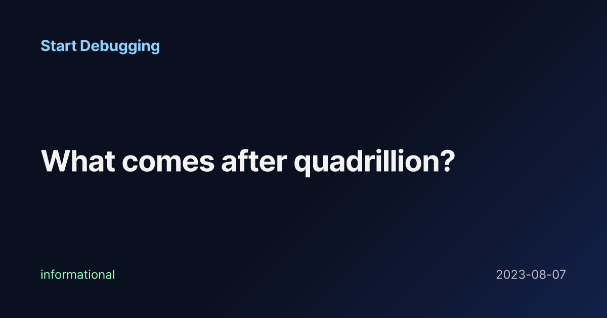 What comes after quadrillion? - Start Debugging