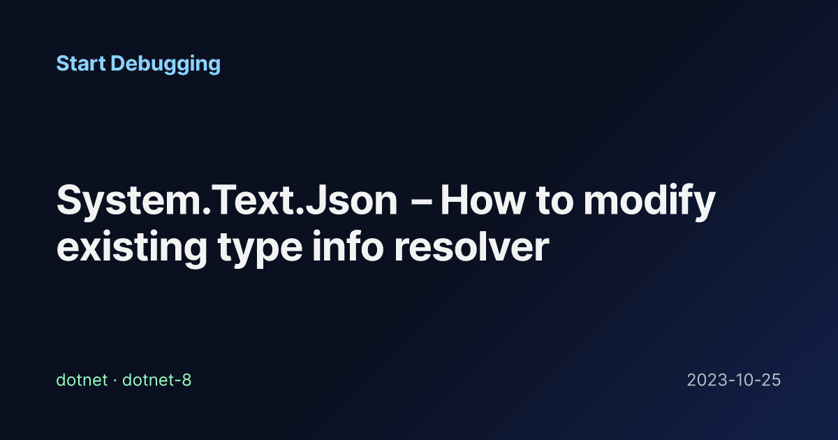 System.Text.Json – How to modify existing type info resolver - Start ...