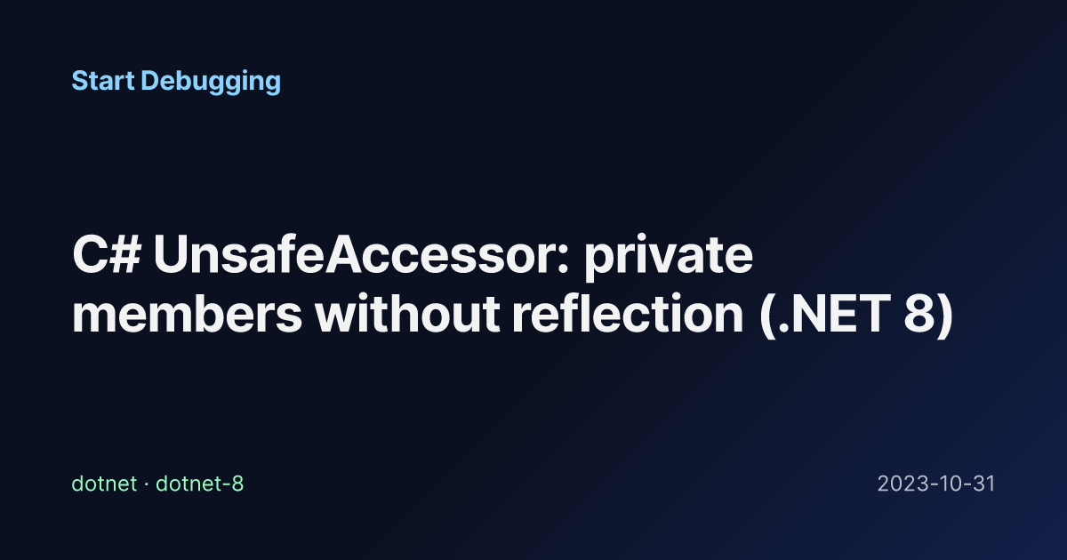C# UnsafeAccessor: private members without reflection (.NET 8) - Start ...