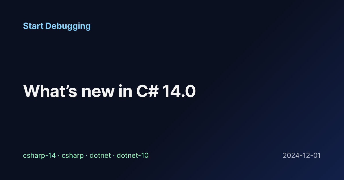 What’s new in C# 14.0 - Start Debugging