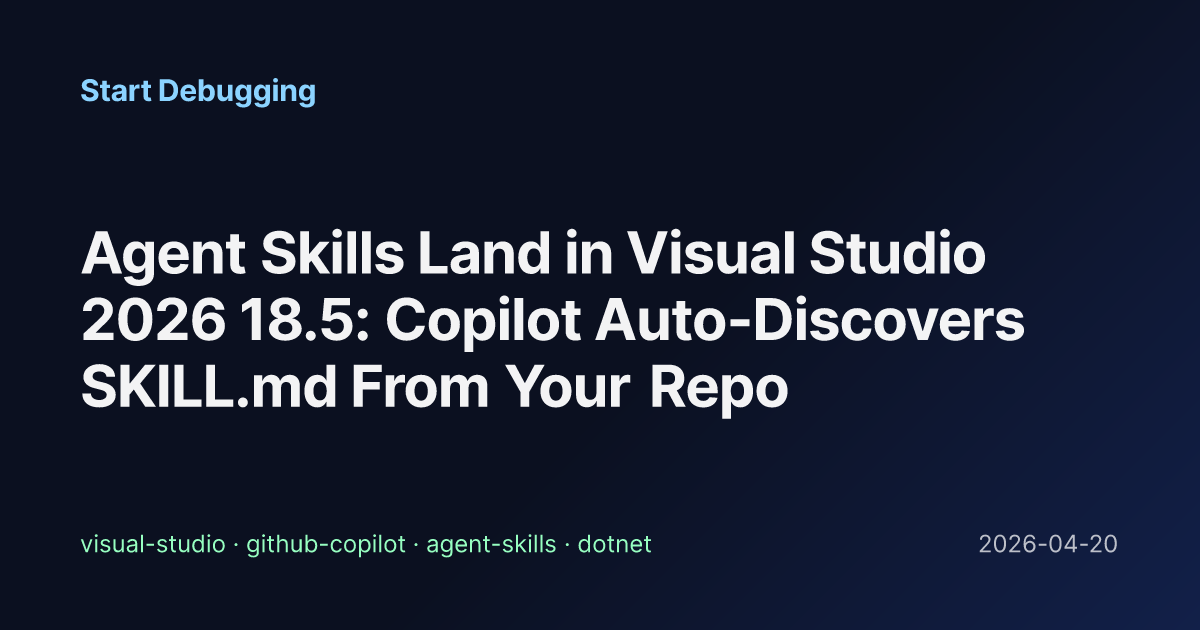 Agent Skills Land in Visual Studio 2026 18.5: Copilot Auto-Discovers ...