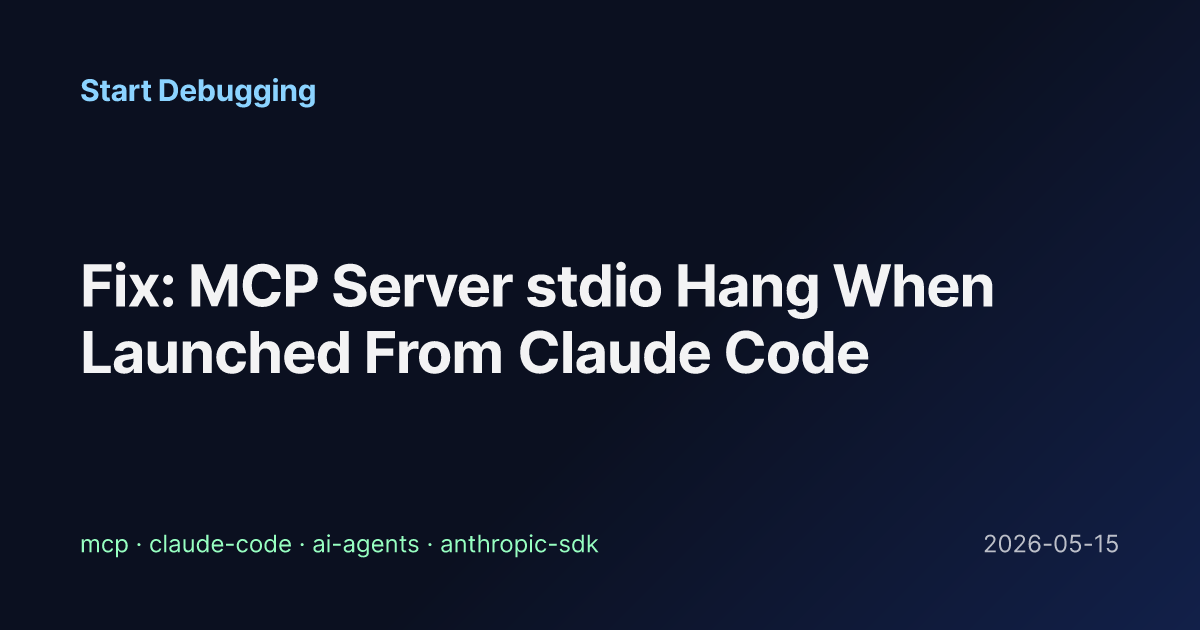 Fix: MCP Server stdio Hang When Launched From Claude Code - Start Debugging